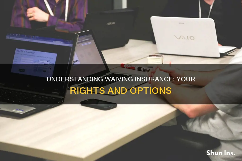 Understanding Waiving Insurance: Your Rights And Options | ShunIns