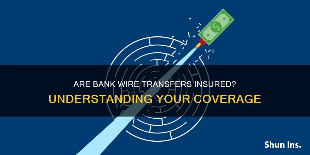 Are Bank Wire Transfers Insured? Understanding Your Coverage | ShunIns