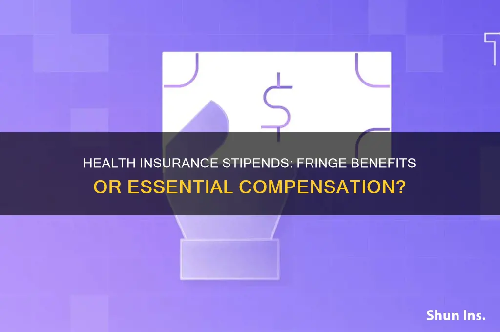 Health Insurance Stipends: Fringe Benefits Or Essential Compensation ...