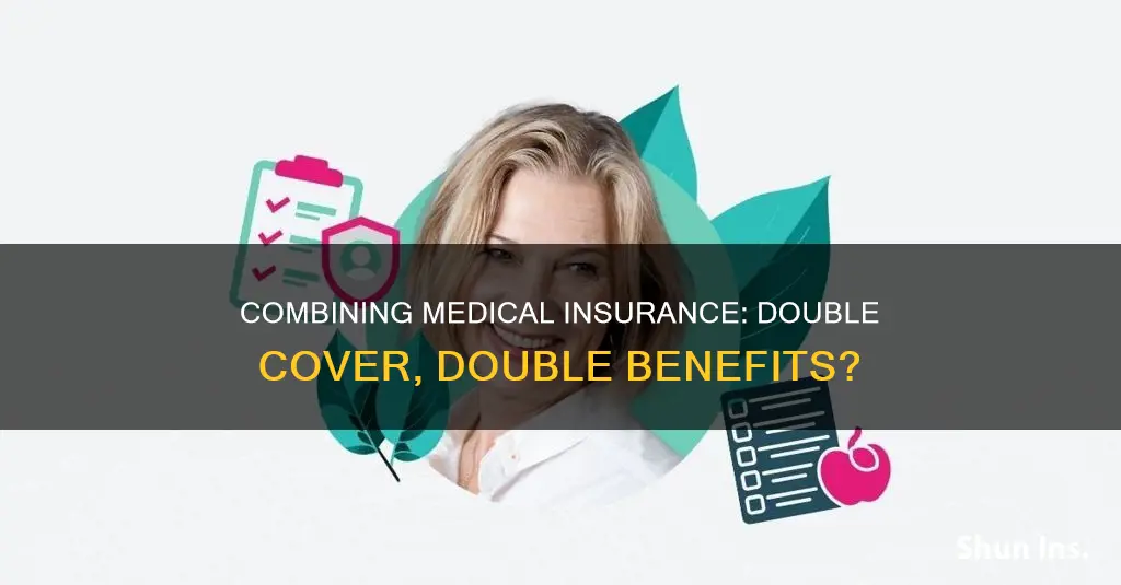 Combining Medical Insurance: Double Cover, Double Benefits? | ShunIns