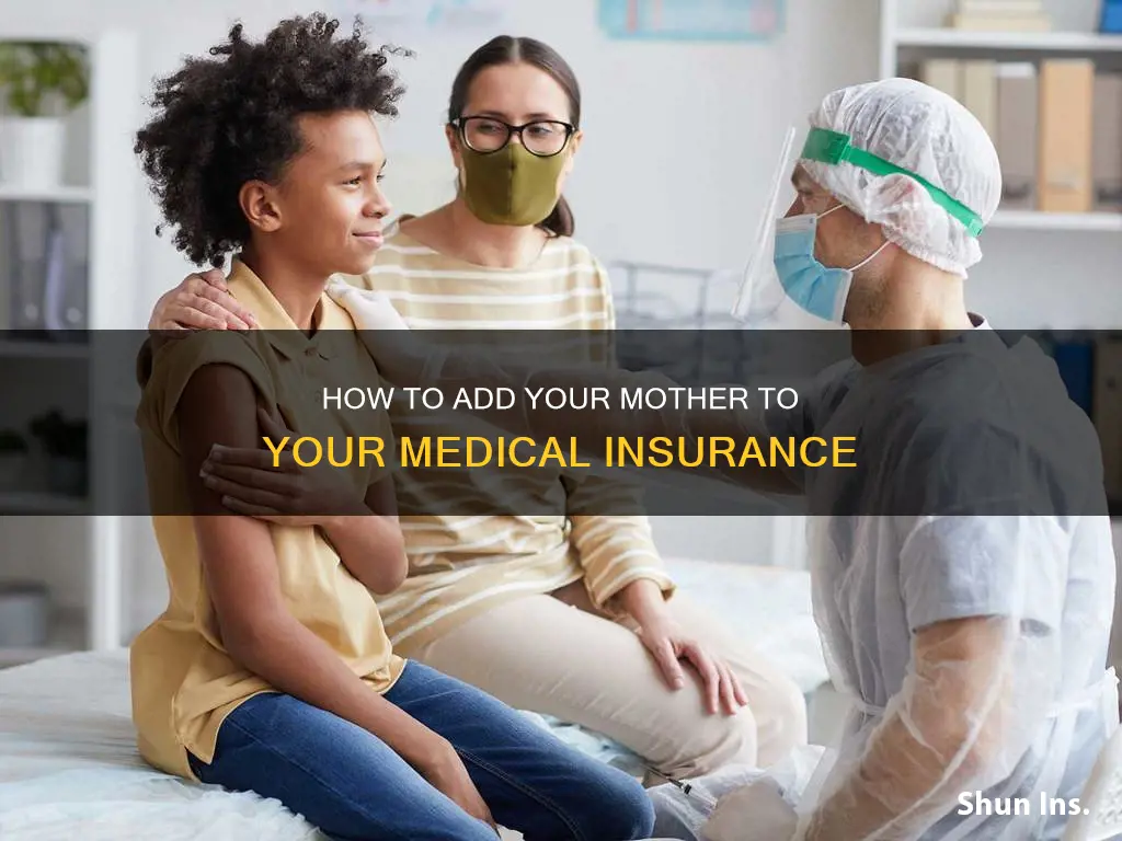How To Add Your Mother To Your Medical Insurance | ShunIns