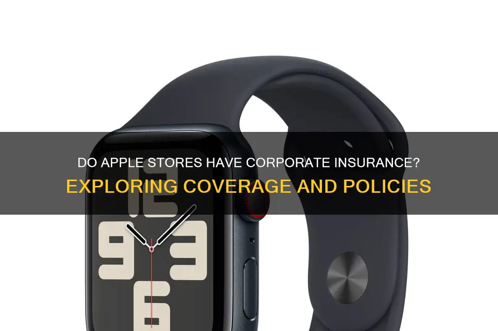 Do Apple Stores Have Corporate Insurance? Exploring Coverage And ...