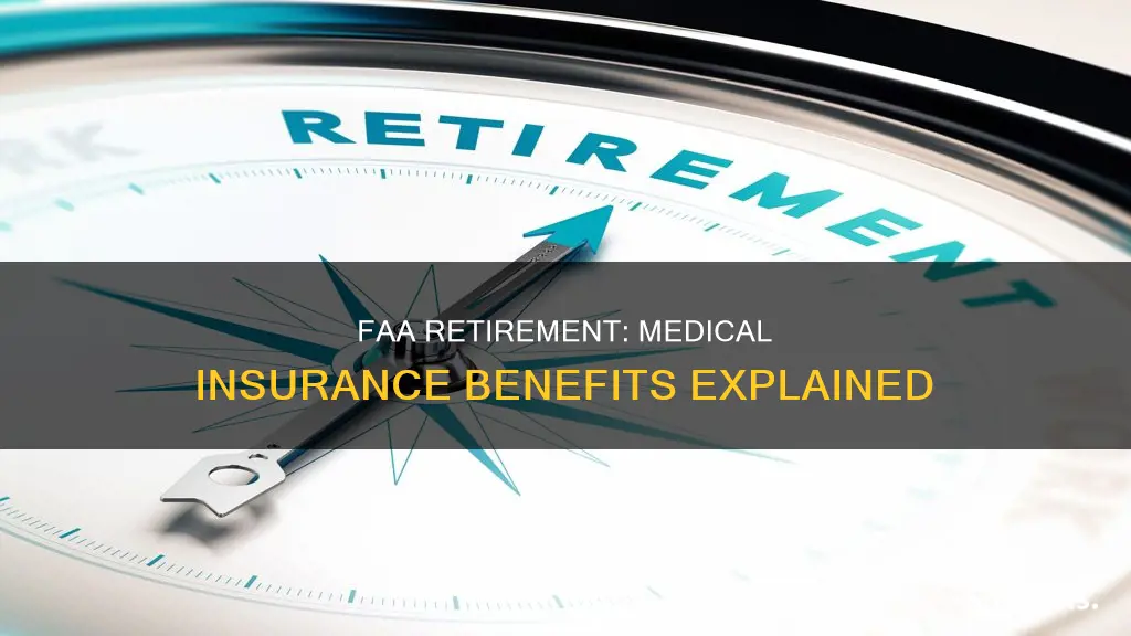 Faa Retirement: Medical Insurance Benefits Explained | ShunIns