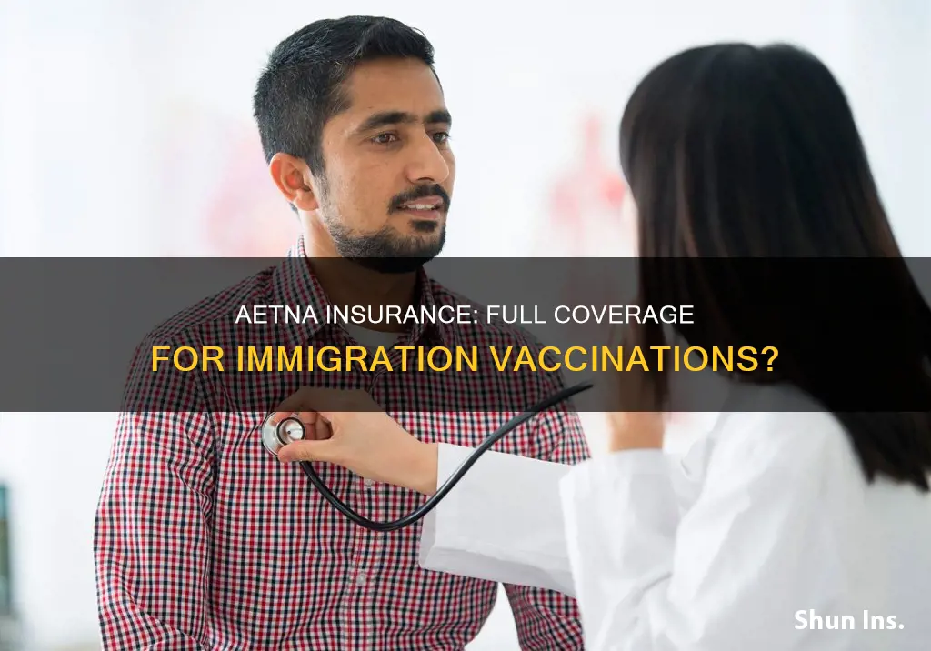 Aetna Insurance: Full Coverage For Immigration Vaccinations? | ShunIns