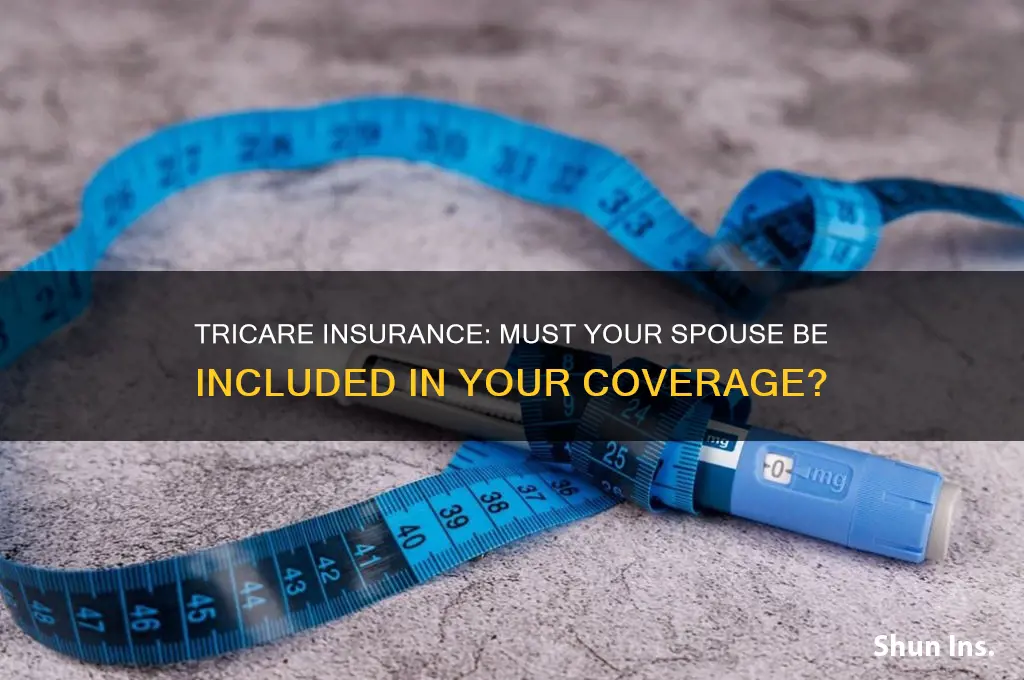 Tricare Insurance: Must Your Spouse Be Included In Your Coverage? | ShunIns