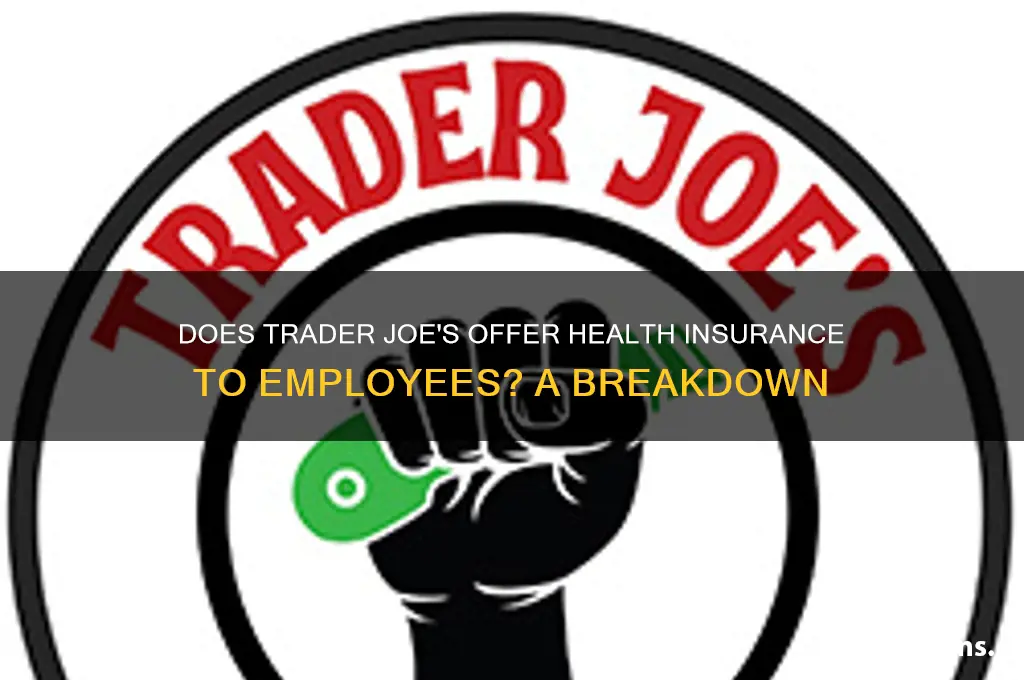 Does Trader Joe's Offer Health Insurance To Employees? A Breakdown ...