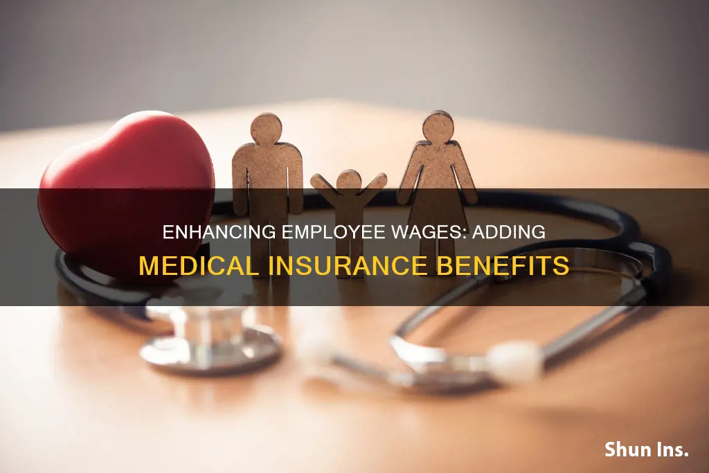 Enhancing Employee Wages: Adding Medical Insurance Benefits | ShunIns