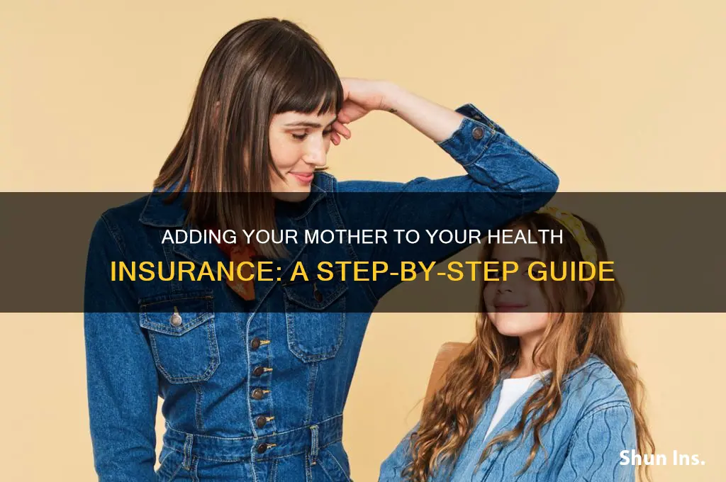 Adding Your Mother To Your Health Insurance: A Step-By-Step Guide | ShunIns