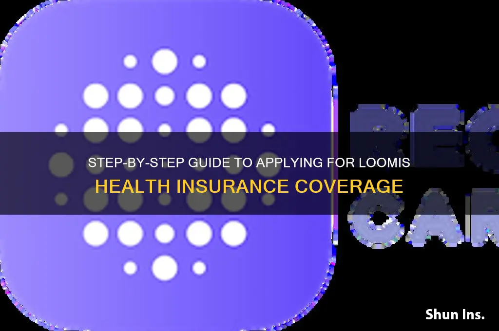 Step-By-Step Guide To Applying For Loomis Health Insurance Coverage ...