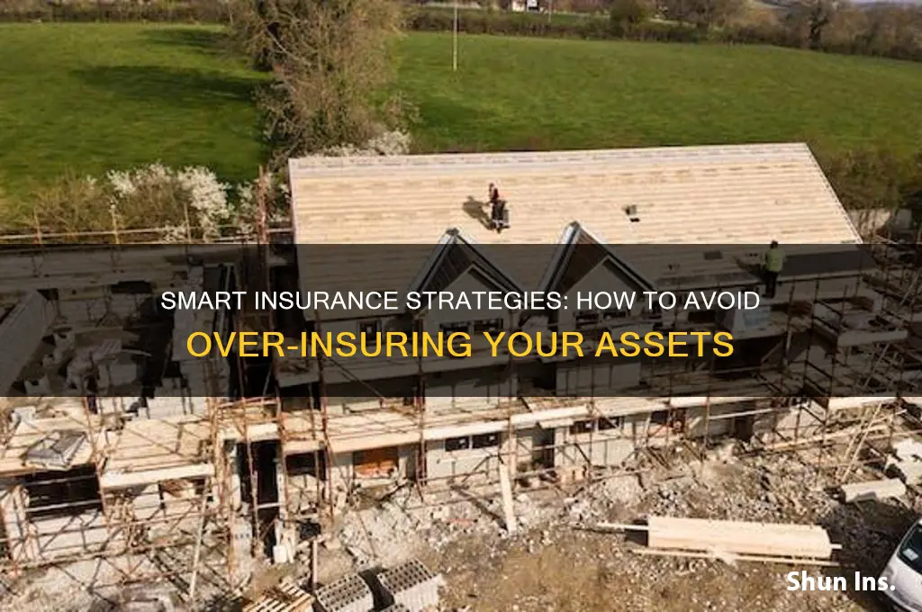 Smart Insurance Strategies: How To Avoid Over-Insuring Your Assets ...