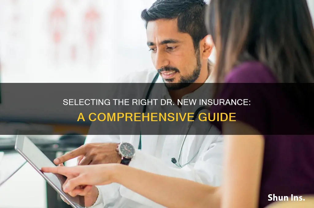Selecting The Right Dr. New Insurance: A Comprehensive Guide | ShunIns