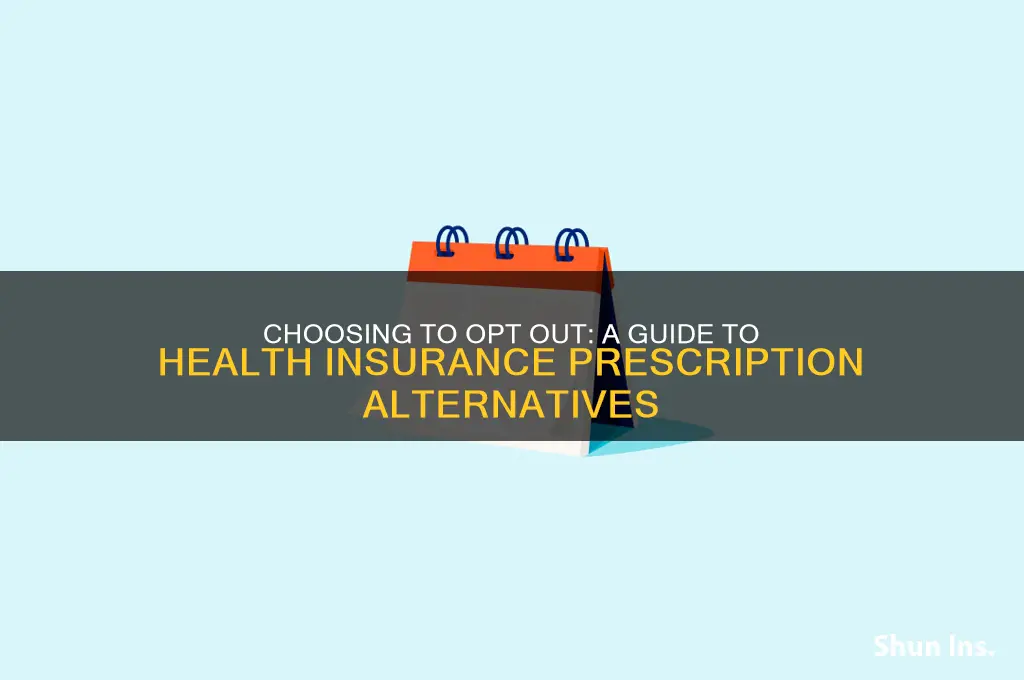 Choosing To Opt Out: A Guide To Health Insurance Prescription ...