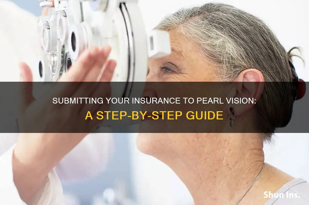 Submitting Your Insurance To Pearl Vision: A Step-By-Step Guide | ShunIns