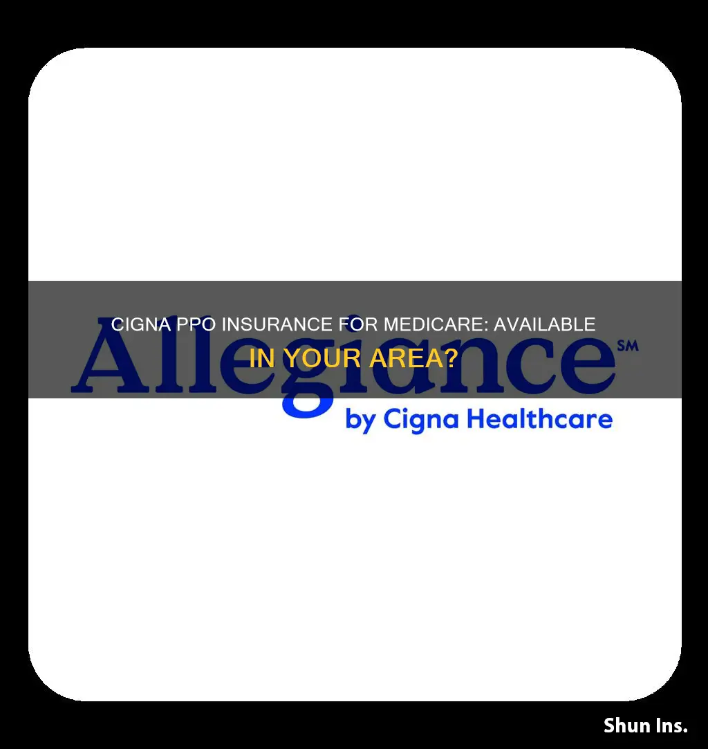 Cigna Ppo Insurance For Medicare: Available In Your Area? | ShunIns
