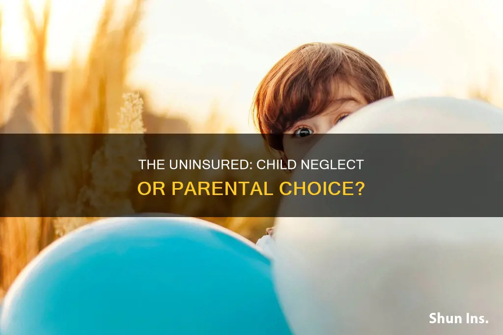 The Uninsured: Child Neglect Or Parental Choice? | ShunIns
