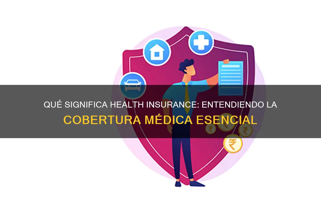 Qué Significa Health Insurance: Entendiendo La Cobertura Médica ...