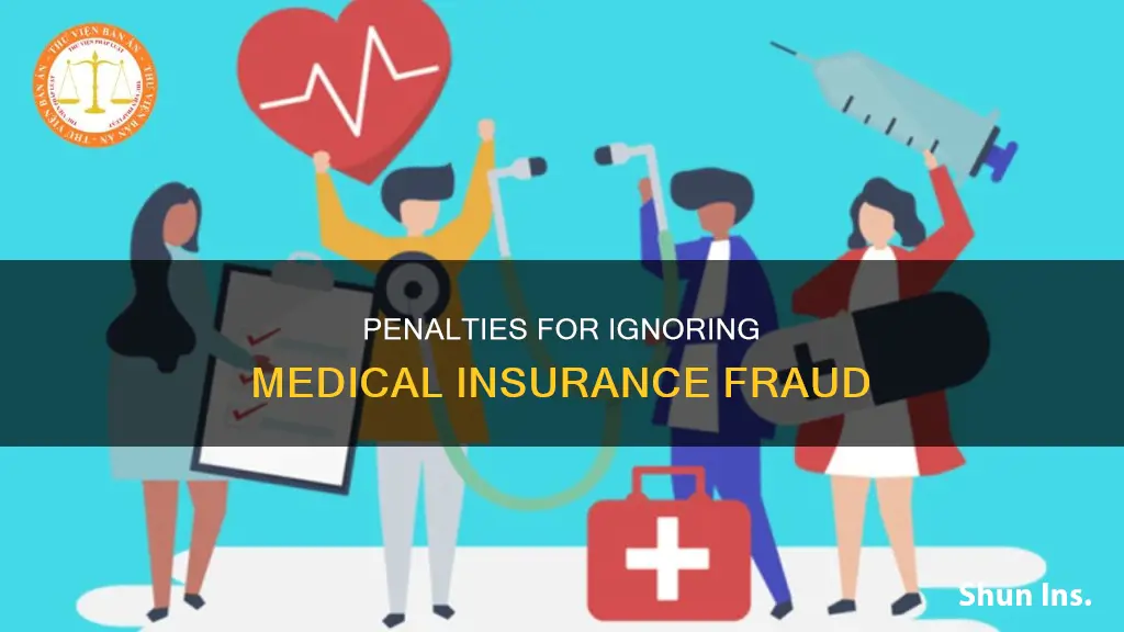 Penalties For Ignoring Medical Insurance Fraud | ShunIns