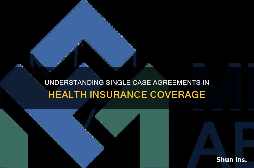 Understanding Single Case Agreements In Health Insurance Coverage | ShunIns
