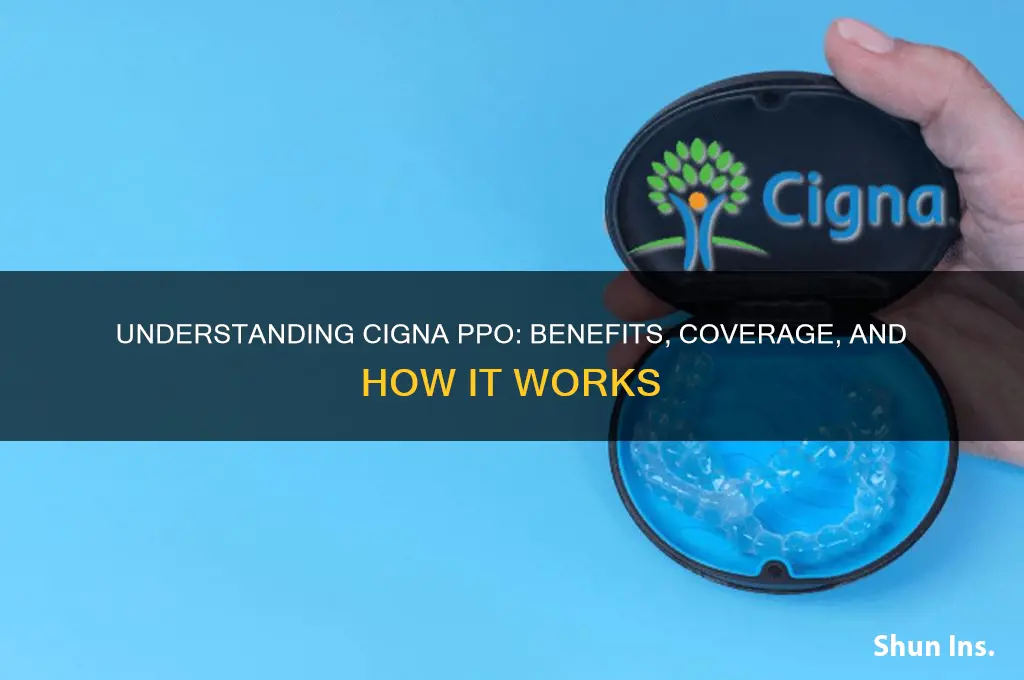 Understanding Cigna Ppo: Benefits, Coverage, And How It Works | ShunIns