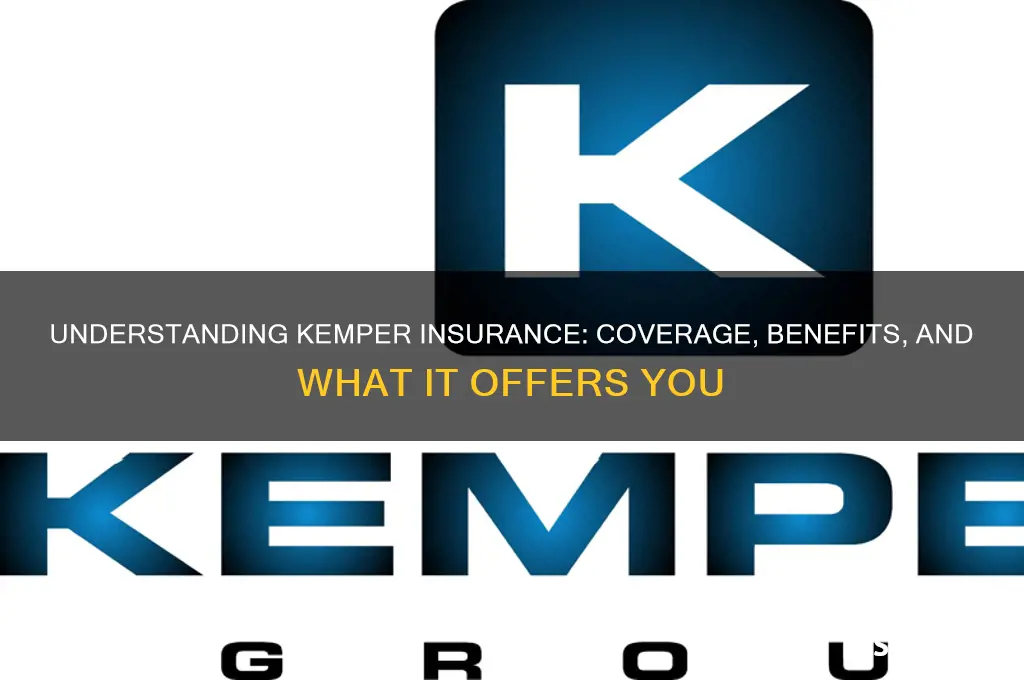 Understanding Kemper Insurance: Coverage, Benefits, And What It Offers ...