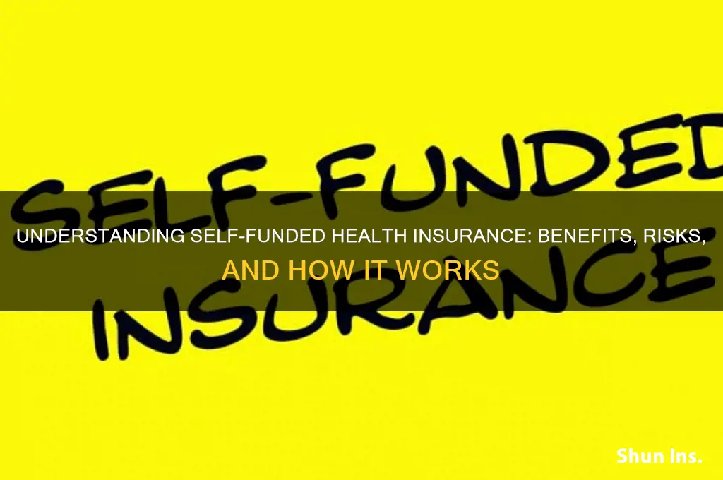 Understanding Self-Funded Health Insurance: Benefits, Risks, And How It ...