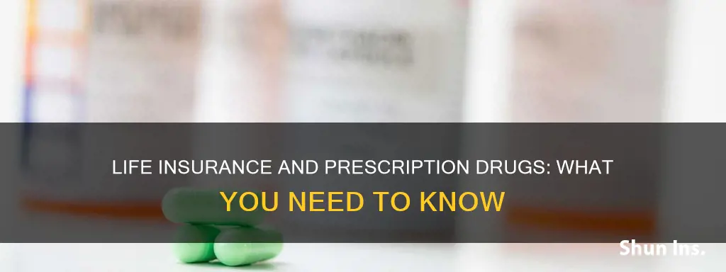 Life Insurance And Prescription Drugs: What You Need To Know | ShunIns