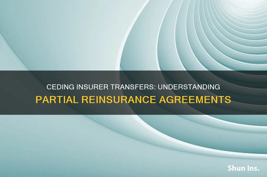 Ceding Insurer Transfers: Understanding Partial Reinsurance Agreements ...