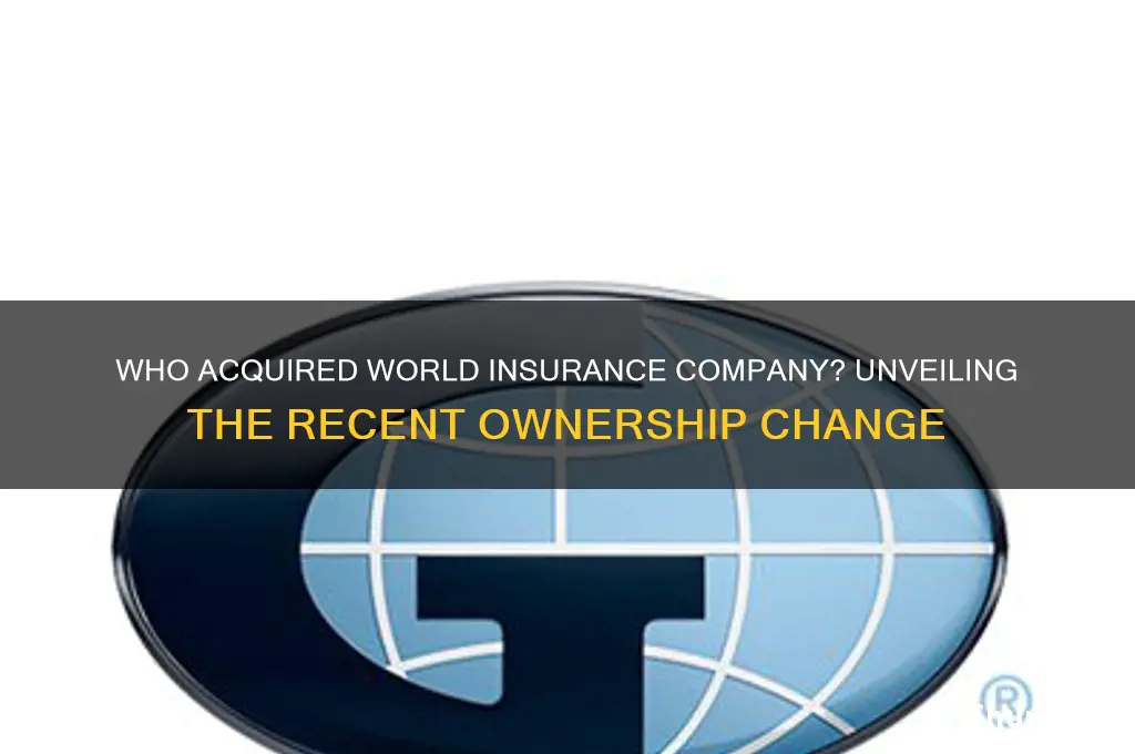 Who Acquired World Insurance Company? Unveiling The Recent Ownership ...