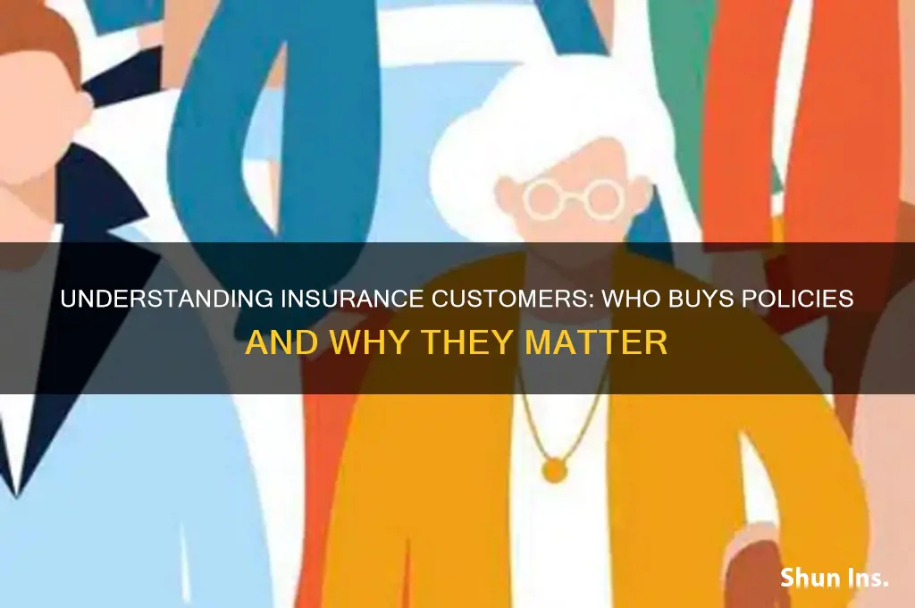 Understanding Insurance Customers: Who Buys Policies And Why They ...